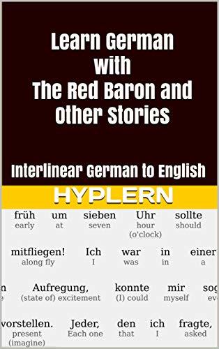 Learn German with The Red Baron and Other Stories: Interlinear German ...
