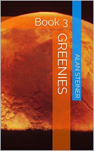 Greenies: Book 3 by Alan Steiner | Goodreads