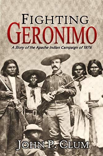 Fighting Geronimo: A Story of the Apache Indian Campaign of 1876 by ...