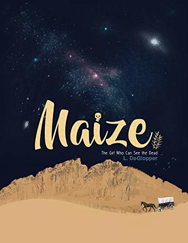 Maize: The Girl Who Can See the Dead by Laura DeGlopper | Goodreads