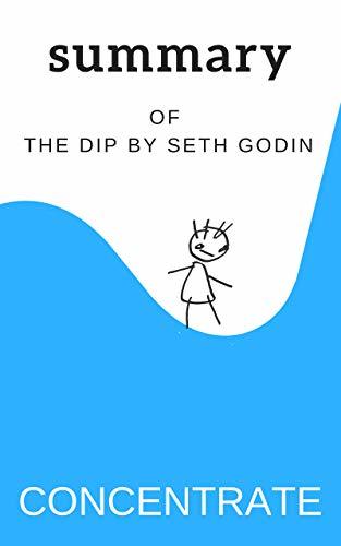 Summary of The Dip by Seth Godin: A Little Book That Teaches You When ...