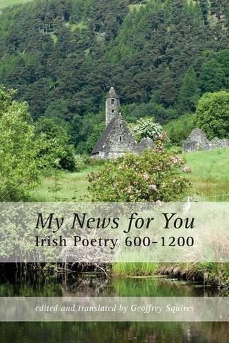 My News for You: Irish Poetry 600-1200 by Geoffrey Squires Dr | Goodreads