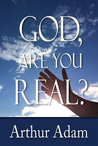 God, Are You Real? by Arthur Adam | Goodreads