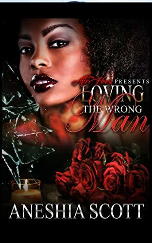 Loving The Wrong Man by Aneshia Scott | Goodreads