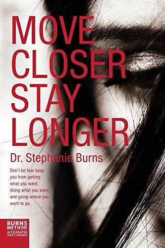 Move Closer Stay Longer: Don't let fear keep you from getting what you ...