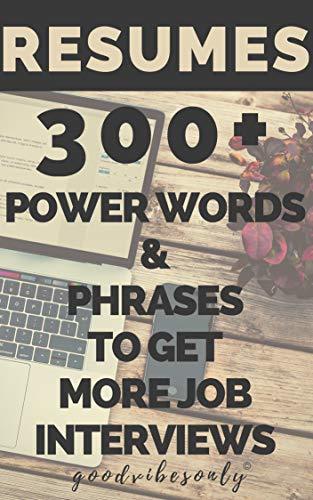 Resumes - 300+ Power Words & Phrases to Get More Job Interviews: If you ...