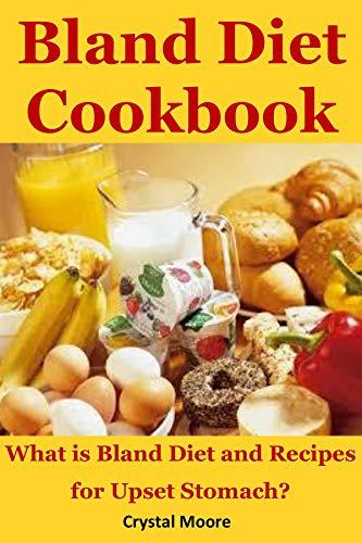 Bland Diet Cookbook: What is Bland Diet and Recipes for Upset Stomach ...
