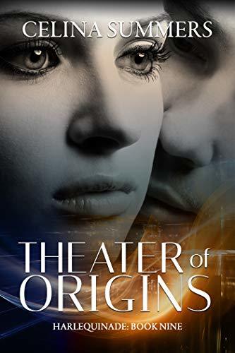 Theater of Origins (Harlequinade Book 9) by Celina Summers | Goodreads