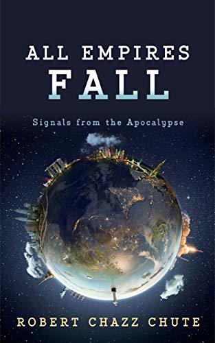 All Empires Fall: Signals from the Apocalypse by Robert Chazz Chute ...