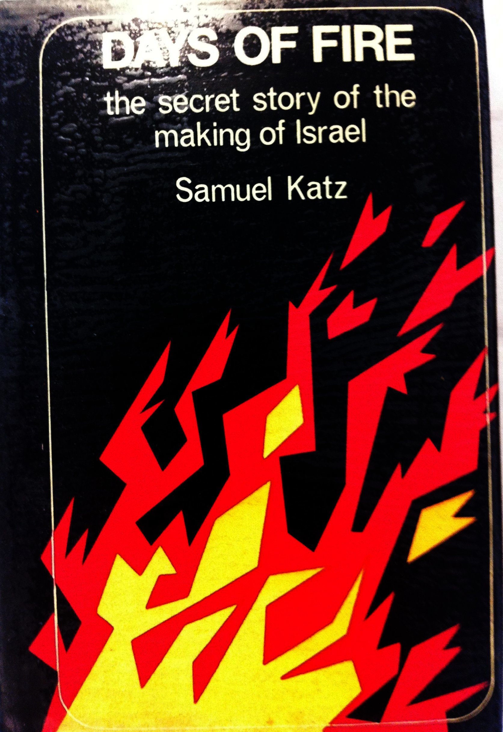 Days Of Fire: the secret story of the making of Israel by Samuel M ...