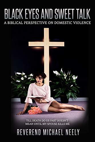 Black Eyes And Sweet Talk: A Biblical Perspective On Domestic Violence ...
