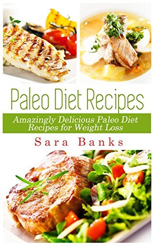 Paleo Diet Recipes: Amazingly Delicious Paleo Diet Recipes for Weight ...