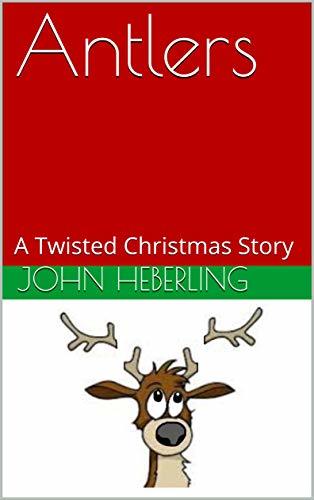 Antlers: A Twisted Christmas Story by John Heberling | Goodreads