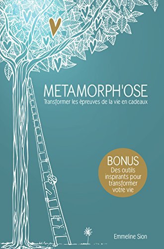 METAMORPH'OSE: Transformer les épreuves de la vie en cadeaux by ...