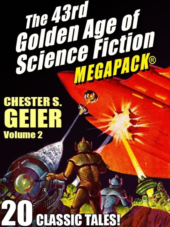 The 43rd Golden Age of Science Fiction Megapack by Chester S. Geier | Goodreads