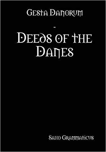 Gesta Danorum - Deeds of the Danes by Saxo Grammaticus | Goodreads