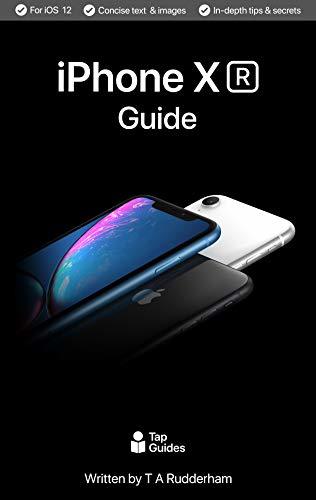 iPhone XR Guide: The Ultimate Guide to iPhone XR and iOS 12 by Tom ...