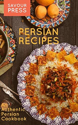 Persian Recipes: An Authentic Persian Cookbook by Savour Press | Goodreads