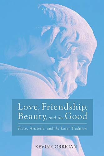 Love, Friendship, Beauty, and the Good: Plato, Aristotle, and the Later ...