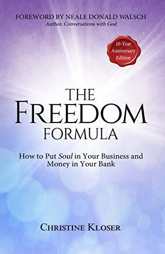 The Freedom Formula: How to Put Soul in Your Business and Money in Your ...