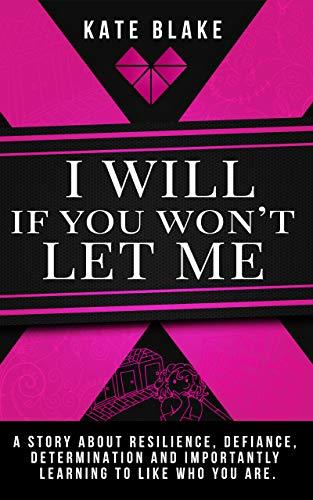 I Will If You Won't Let Me: A Story About Resilience, Defiance ...
