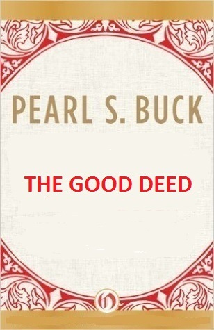 The Good Deed by Pearl S. Buck | Goodreads