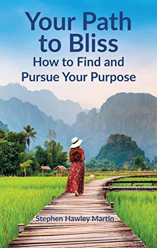 Your Path to Bliss: How to Find and Pursue Your Purpose by Stephen ...