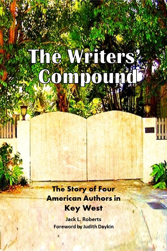 The Writers' Compound: The Story of Four American Authors in Key West ...
