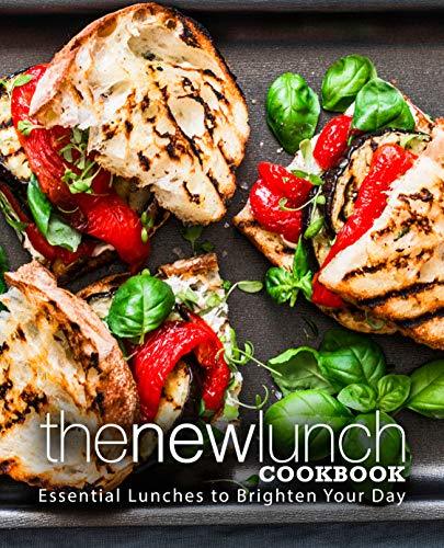 The New Lunch Cookbook: Essential Lunches to Brighten Your Day by ...