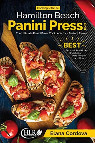 Cooking with the Hamilton Beach Panini Press Grill: The Ultimate Panini ...
