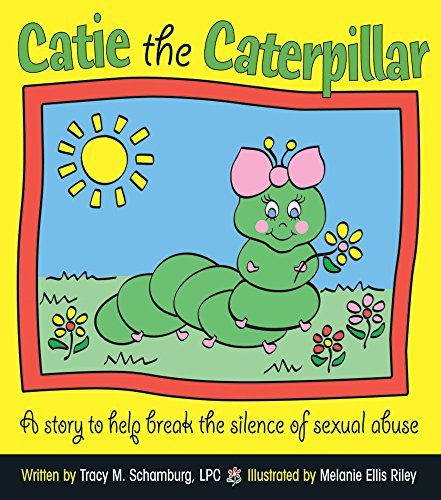 Catie the Caterpillar: A Story to Help Break the Silence of Sexual ...