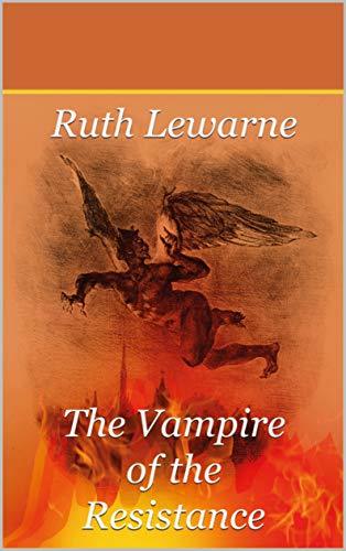 The Vampire of the Resistance by Ruth Lewarne | Goodreads