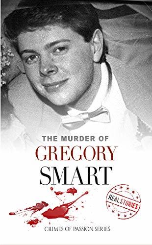 The Murder of Gregory Smart: Crimes of Passion Series by Real Stories | Goodreads