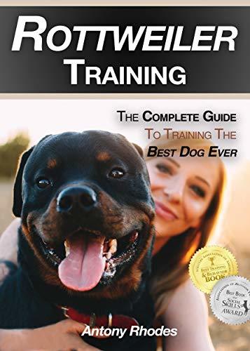 Rottweiler Training: The Complete Guide To Training the Best Dog Ever ...