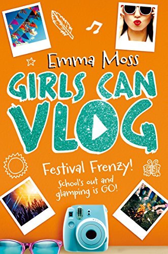 Girls Can Vlog: Festival Frenzy by Emma Moss | Goodreads