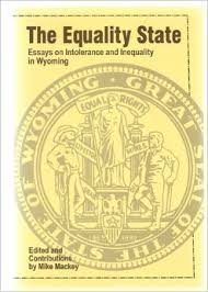 The Equality State: Essays on Intolerance and Inequality in Wyoming by ...