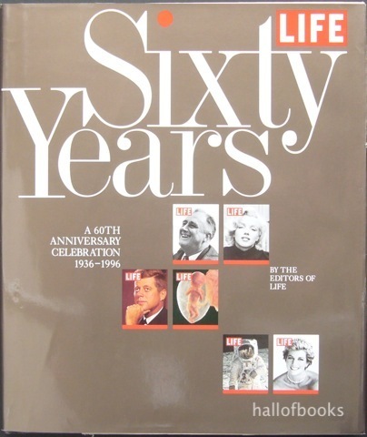 Life Sixty Years: A 60th Anniversary Celebration 1936-1996 by LIFE ...