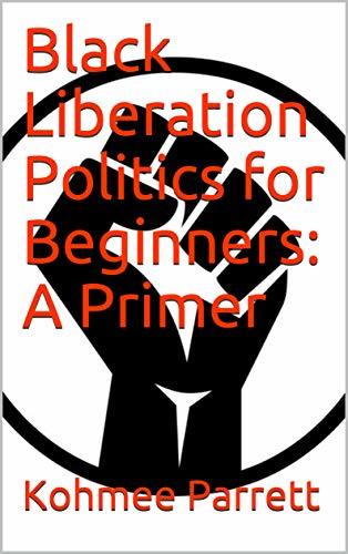 Black Liberation Politics for Beginners: A Primer by Kohmee Parrett ...