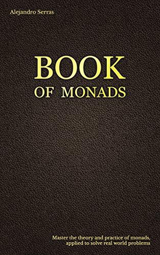 The Book of Monads: Master the theory and practice of monads, applied ...