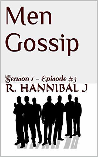 Men Gossip: Season 1 - Episode #3 by R. Hannibal J | Goodreads