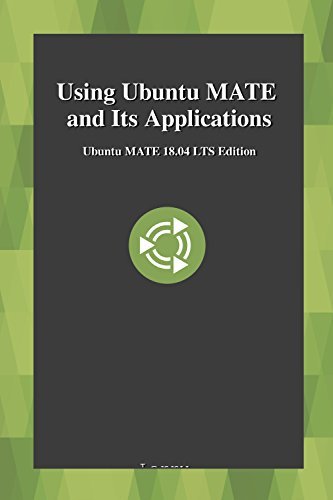 Using Ubuntu MATE and Its Applications: Ubuntu MATE 18.04 LTS Edition by Larry Bushey | Goodreads