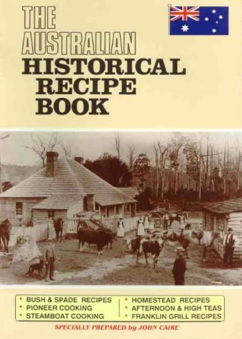 THE AUSTRALIAN HISTORICAL RECIPE BOOK by John Caire | Goodreads