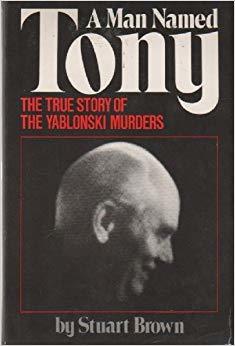 A man named Tony: The true story of the Yablonski murders by Stuart M ...