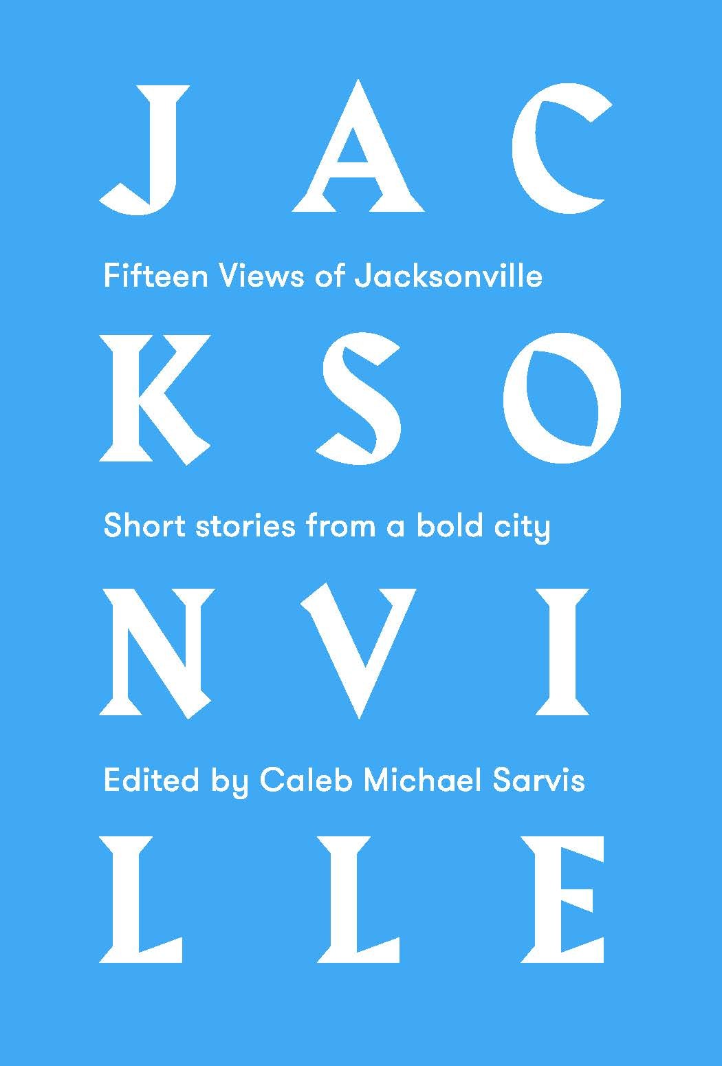 Fifteen Views of Jacksonville: Short Stories from a Bold City by Caleb Michael Sarvis | Goodreads