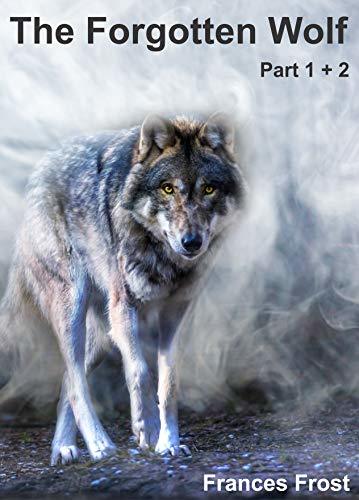 The Forgotten Wolf: Part 1 + 2 by Frances Frost | Goodreads