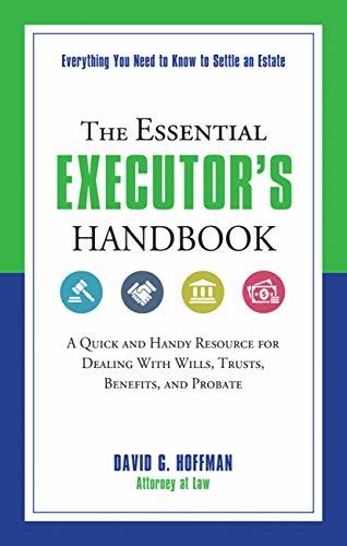 The Essential Executor's Handbook: A Quick and Handy Resource for Dealing With Wills, Trusts ...