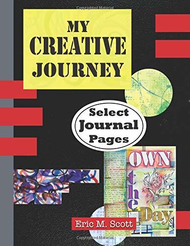 My Creative Journey: Select Journal Pages by Eric M. Scott | Goodreads