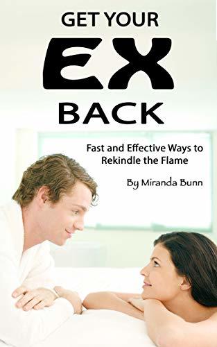 Get Your Ex Back: Fast and Effective Ways to Rekindle the Flame by ...