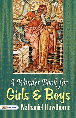 A Wonder Book for Girls & Boys: Nathaniel Hawthorne's Enchanting Tales by Nathaniel Hawthorne ...