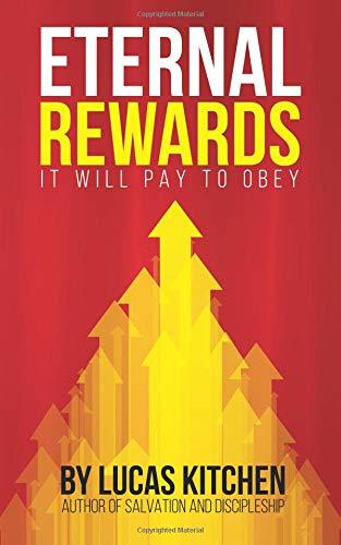 Eternal Rewards: It Will Pay To Obey by Lucas Kitchen | Goodreads